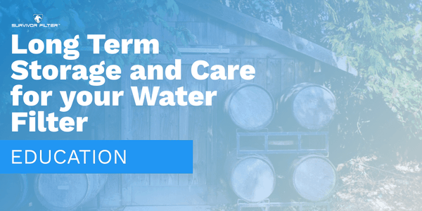Long Term Storage and Care for your Water Filters – Survivor Filter