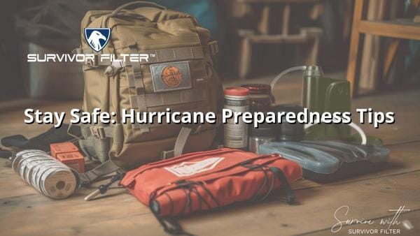 Stay Safe: Hurricane Preparedness Tips – Survivor Filter